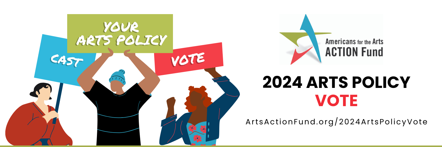 Cast Your 2024 Arts Policy Vote! | Arts ActionFund