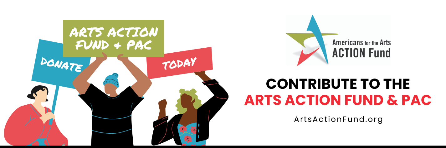 Contribute to the Arts Action Fund and PAC in 2024 | Arts ActionFund
